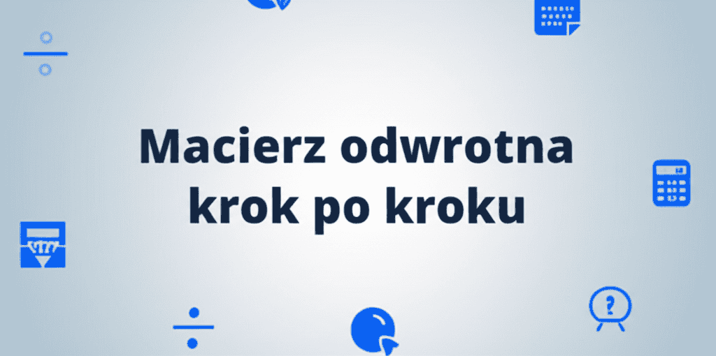 Macierz odwrotna krok po kroku - Professional Tool & Guide